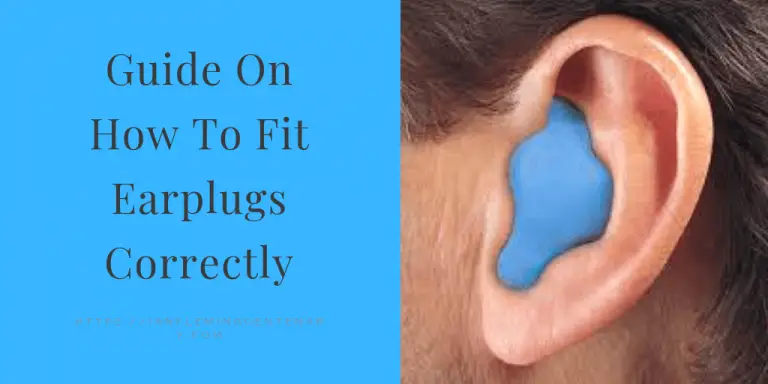 Guide On How To Fit Earplugs Correctly - Auditory Nerd